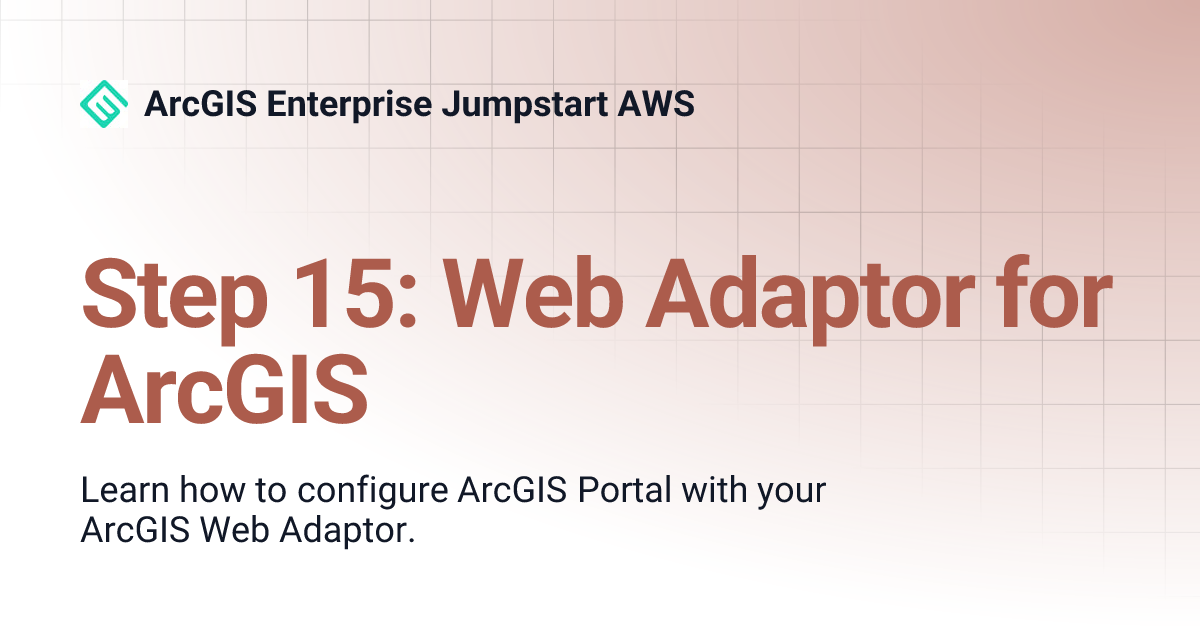 Step 15: Web Adaptor for ArcGIS | ArcGIS Enterprise Jumpstart AWS