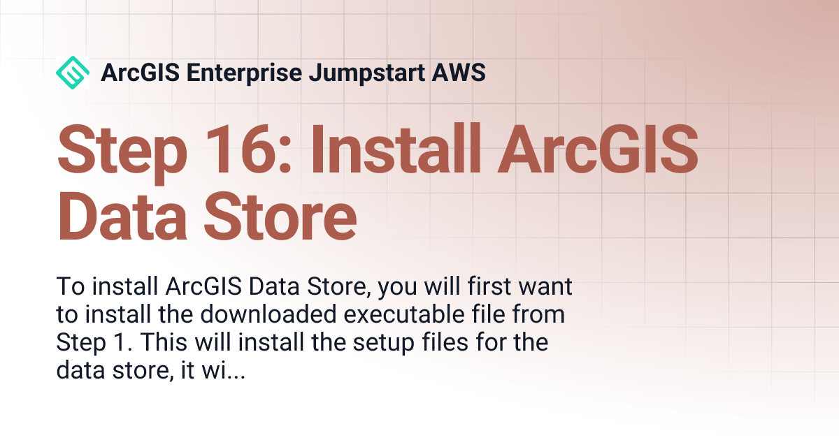 Step 16: Install ArcGIS Data Store | ArcGIS Enterprise Jumpstart AWS